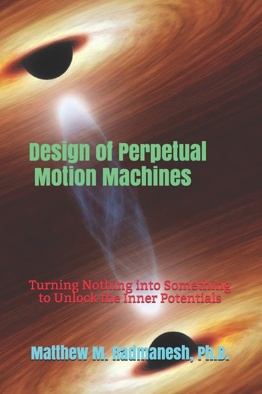 Design of Perpetual Motion Machines: Turning Nothing into Something to ...