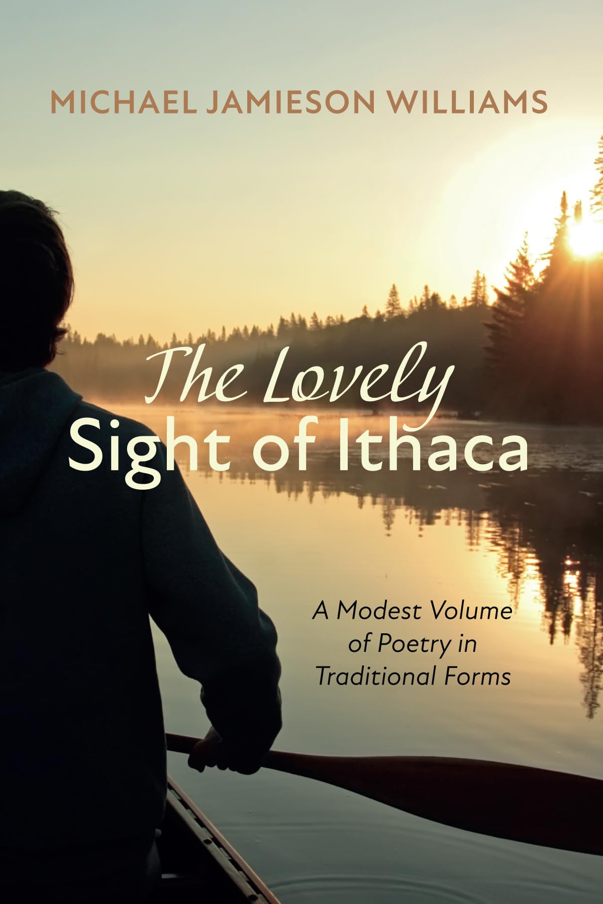 The Lovely Sight of Ithaca: A Modest Volume of Poetry in Traditional ...