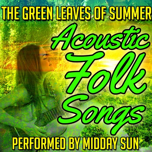 Amazon MusicでMidday SunのThe Green Leaves of Summer: Acoustic Folk Songs ...