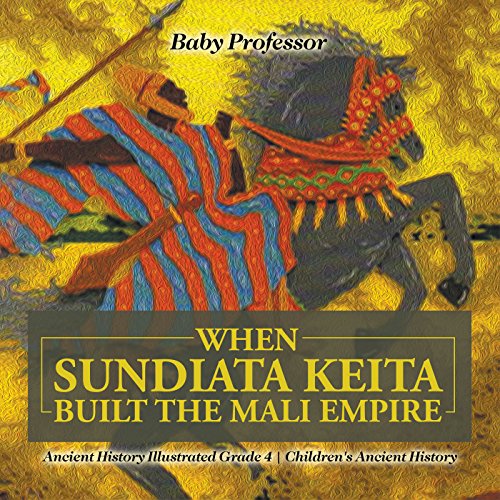Amazon.com: When Sundiata Keita Built the Mali Empire - Ancient History Illustrated Grade 4 ...