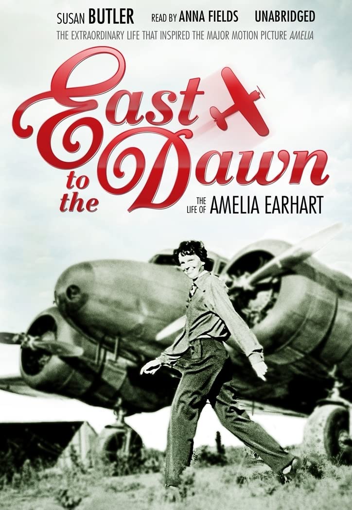 East to the Dawn: The Life of Amelia Earhart: Susan Butler, Anna Fields ...