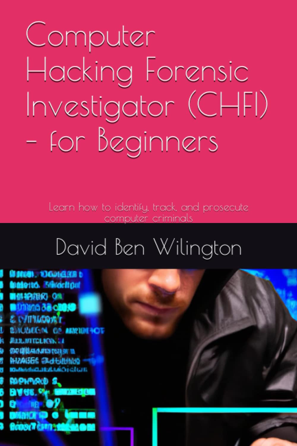 Computer Hacking Forensic Investigator (CHFI) – for Beginners: Learn ...