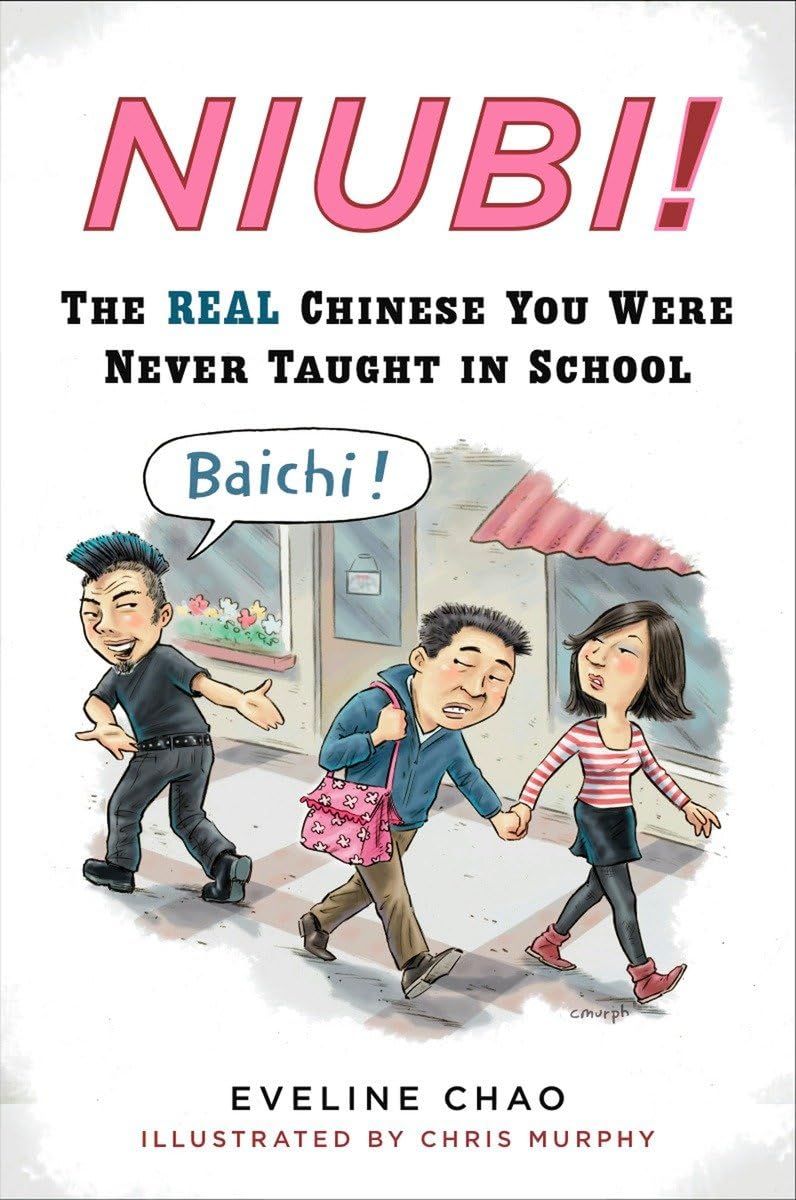 Niubi!: The Real Chinese You Were Never Taught in School: Chao, Eveline ...