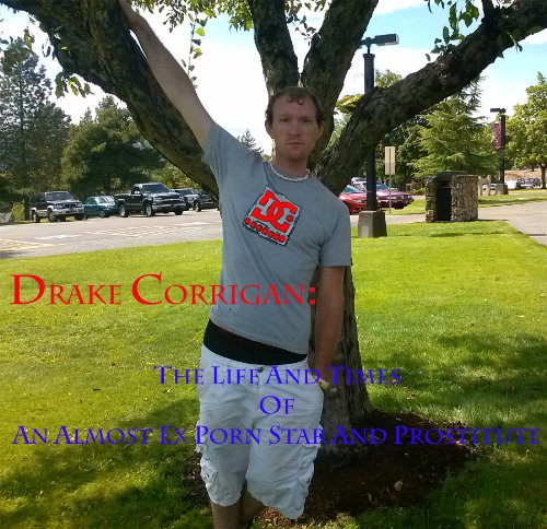 Drake Corrigan: The Life and Times of an Almost Ex Porn Star and ...