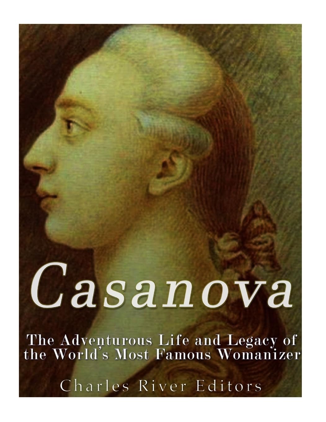 Amazon.com: Casanova: The Adventurous Life and Legacy of the World’s ...