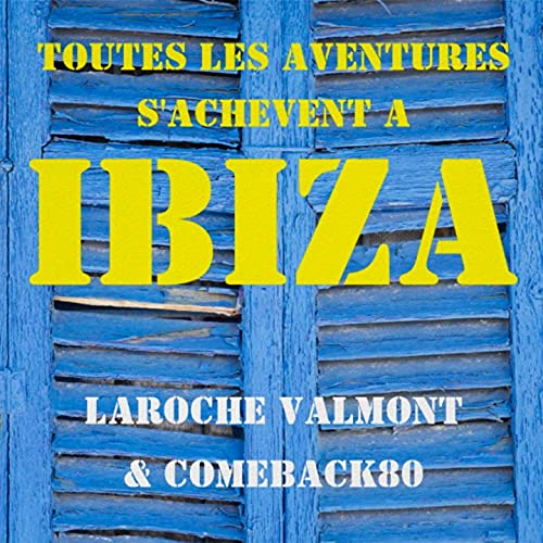 Écouter Toutes les aventures s'achèvent a Ibiza par Laroche Valmont ...