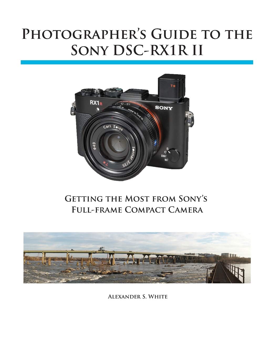 Photographer's Guide to the Sony RX1R II: White, Alexander S ...