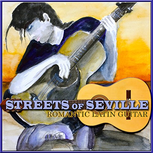 Play Streets of Seville: Romantic Latin Guitar by Subatomic Studios on ...