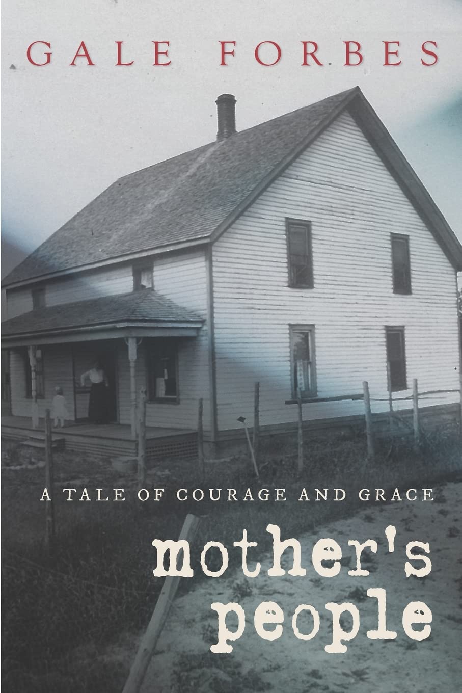 Mother's People: A Tale of Courage and Grace: Forbes, Gale ...