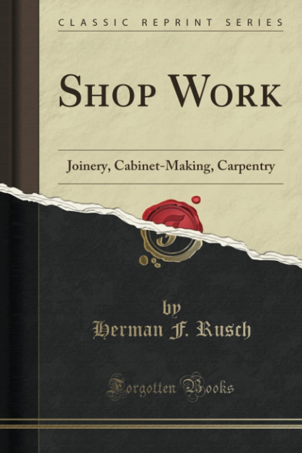 Shop Work: Joinery, Cabinet-Making, Carpentry (Classic Reprint): Herman ...