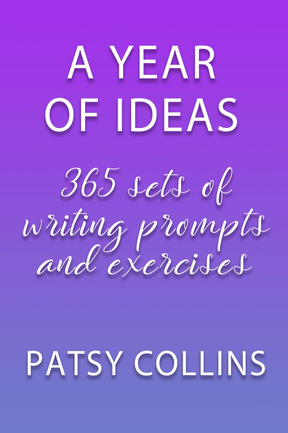 A Year Of Ideas 365 sets of writing prompts and exercises: 365 sets of ...