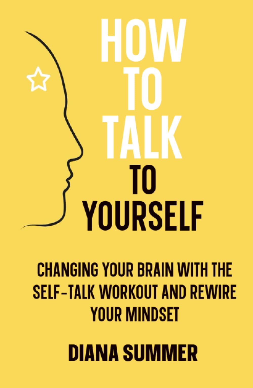 How to Talk to Yourself: Changing your Brain with the Self-Talk Workout ...