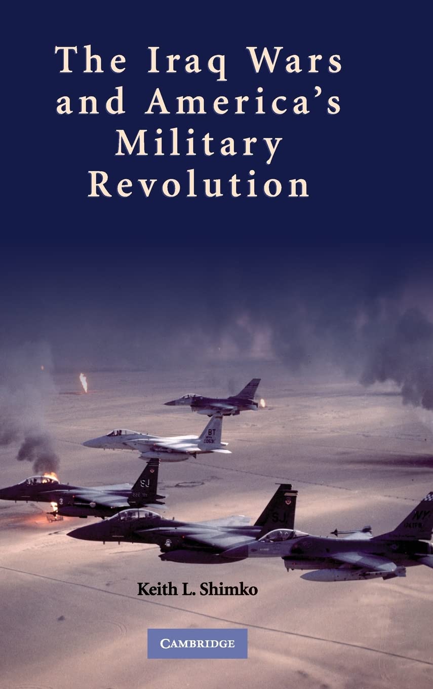 Amazon.com: The Iraq Wars and America's Military Revolution ...