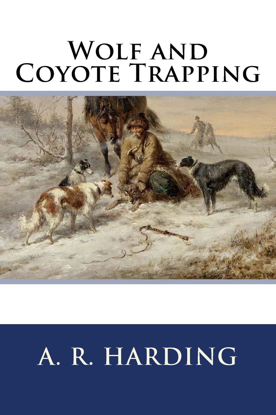 Wolf and Coyote Trapping: Harding, A. R.: 9781523853786: Amazon.com: Books