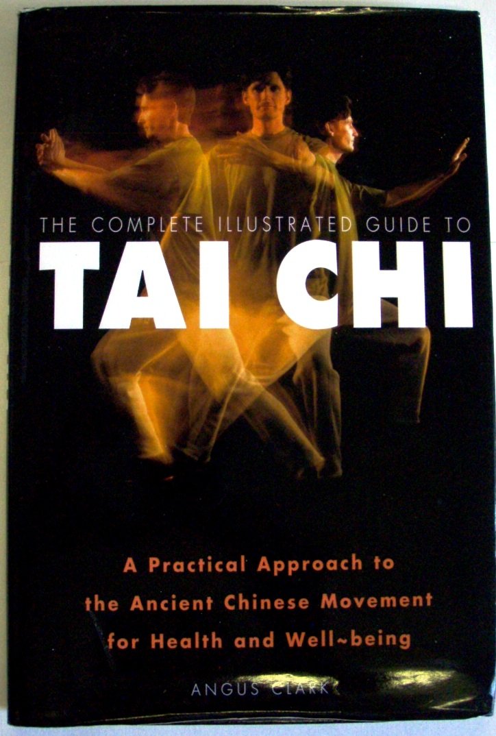The complete illustrated guide to tai chi: A practical approach to the ...