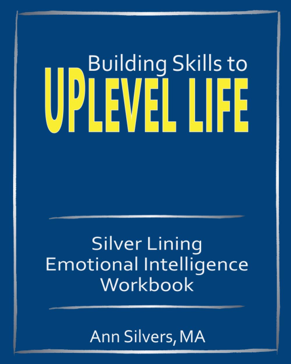 Building Skills to Uplevel Life: Silver Lining Emotional Intelligence ...