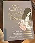How to Carry What Can't Be Fixed: A Journal for Grief eBook : Devine ...