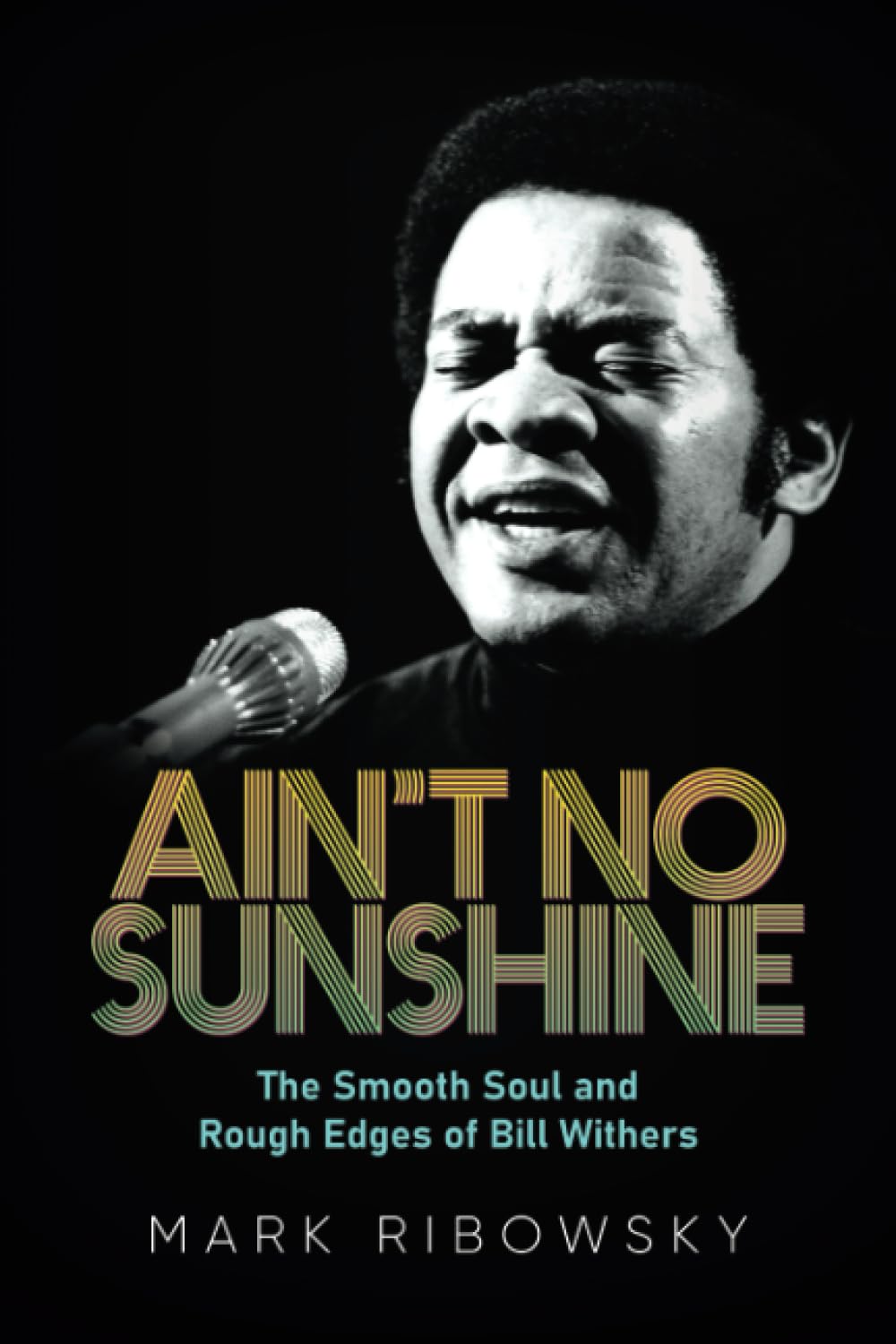 Ain't No Sunshine: The Smooth Soul and Rough Edges of Bill Withers ...