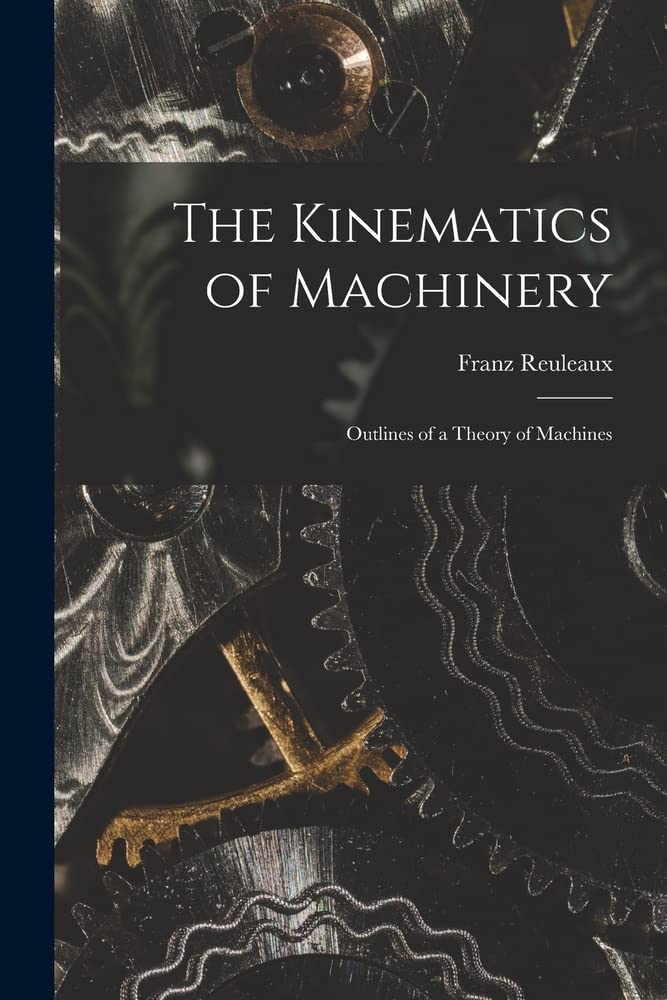 The Kinematics of Machinery: Outlines of a Theory of Machines: Amazon ...