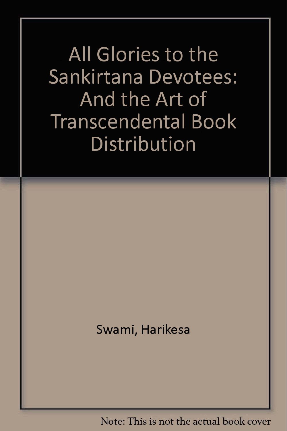 All Glories to the Sankirtana Devotees: And the Art of Transcendental ...