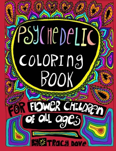 Psychedelic Coloring Book: Coloring Book for Flower Children of All ...