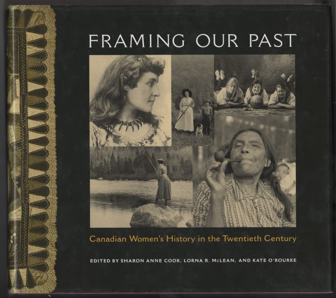 Framing Our Past: Constructing Canadian Women's History in the ...