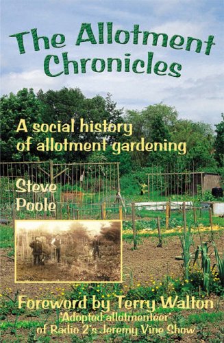 The Allotment Chronicles: A Social History of Allotment Gardening ...