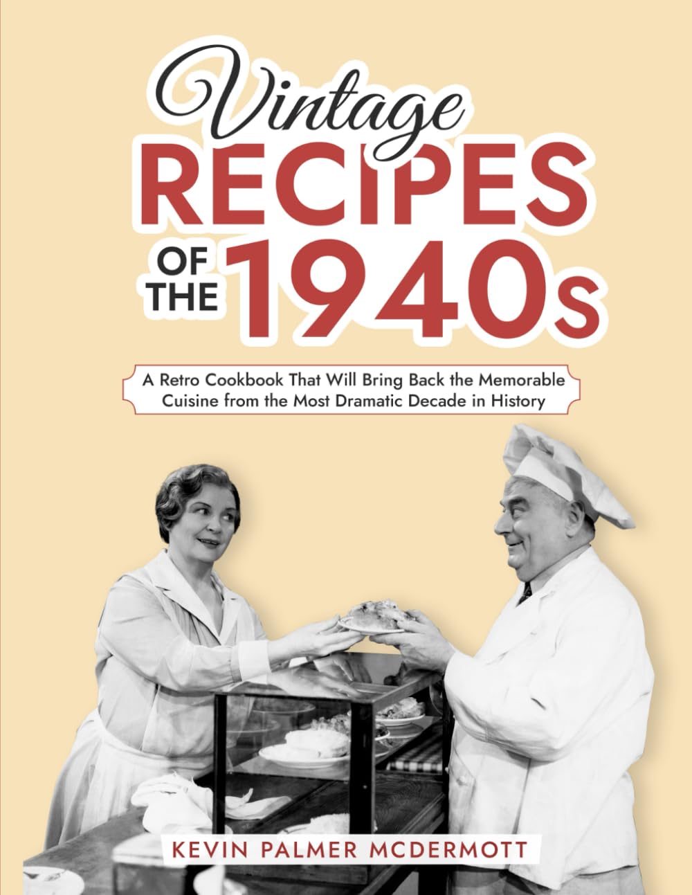 Vintage Recipes of the 1940s: A Retro Cookbook That Will Bring Back the ...