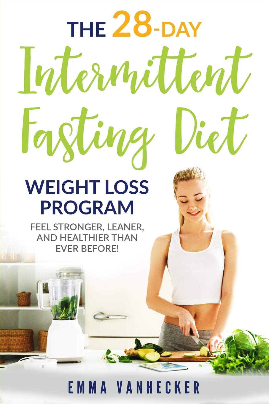 The 28 Day Intermittent Fasting Diet Weight Loss Program: Feel Stronger ...