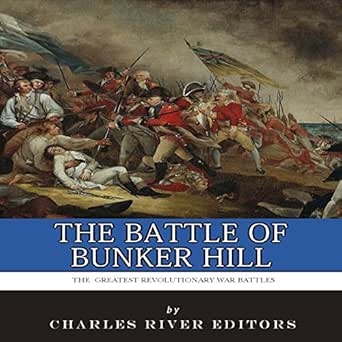 The Greatest Revolutionary War Battles: The Battle of Bunker Hill ...