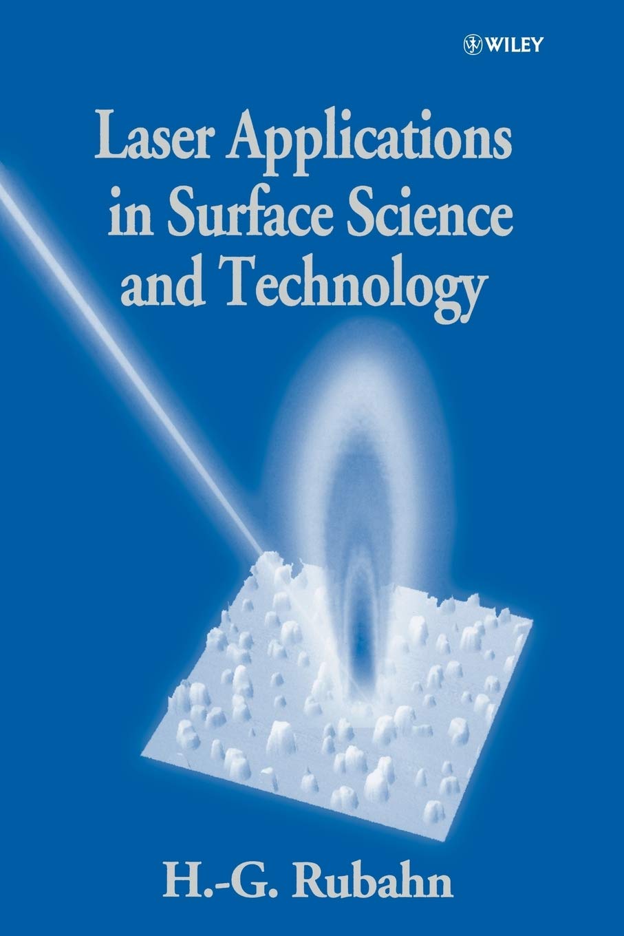 Laser Applications in Surface Science and Technology: H.-G. Rubahn ...