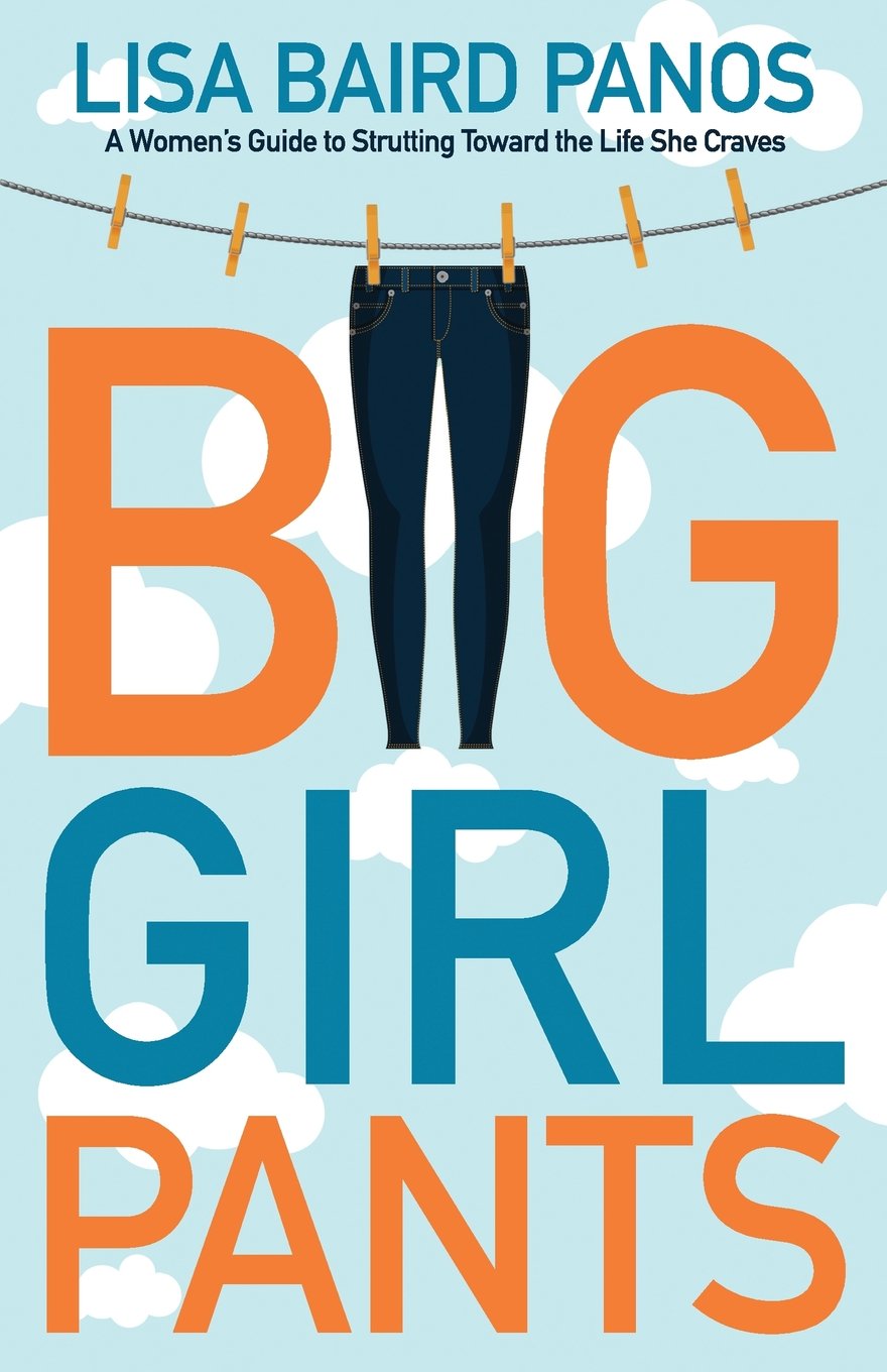 Big Girl Pants: A Woman's Guide to Strutting toward the Life She Craves ...