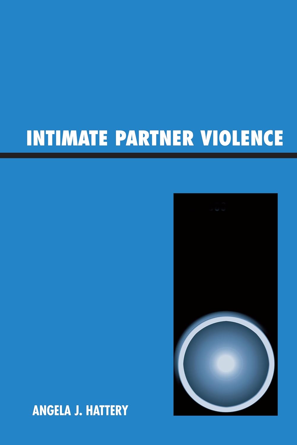 Amazon.com: Intimate Partner Violence: 9780742560734: Hattery, Angela J ...
