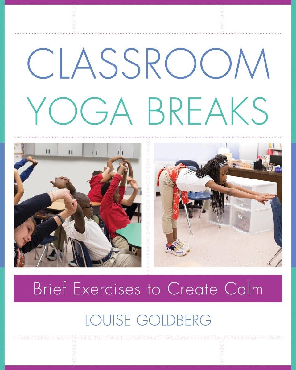 Classroom Yoga Breaks: Brief Exercises to Create Calm: Goldberg, Louise ...