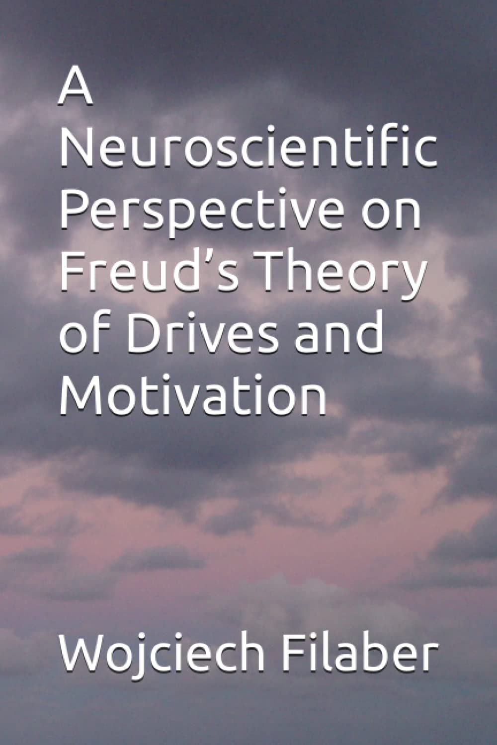 A Neuroscientific Perspective on Freud’s Theory of Drives and ...