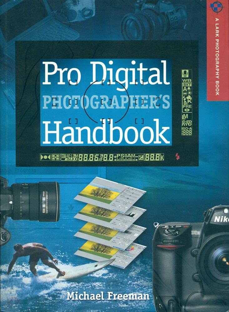 Pro Digital Photographer's Handbook;Lark Photography Book: Freeman ...
