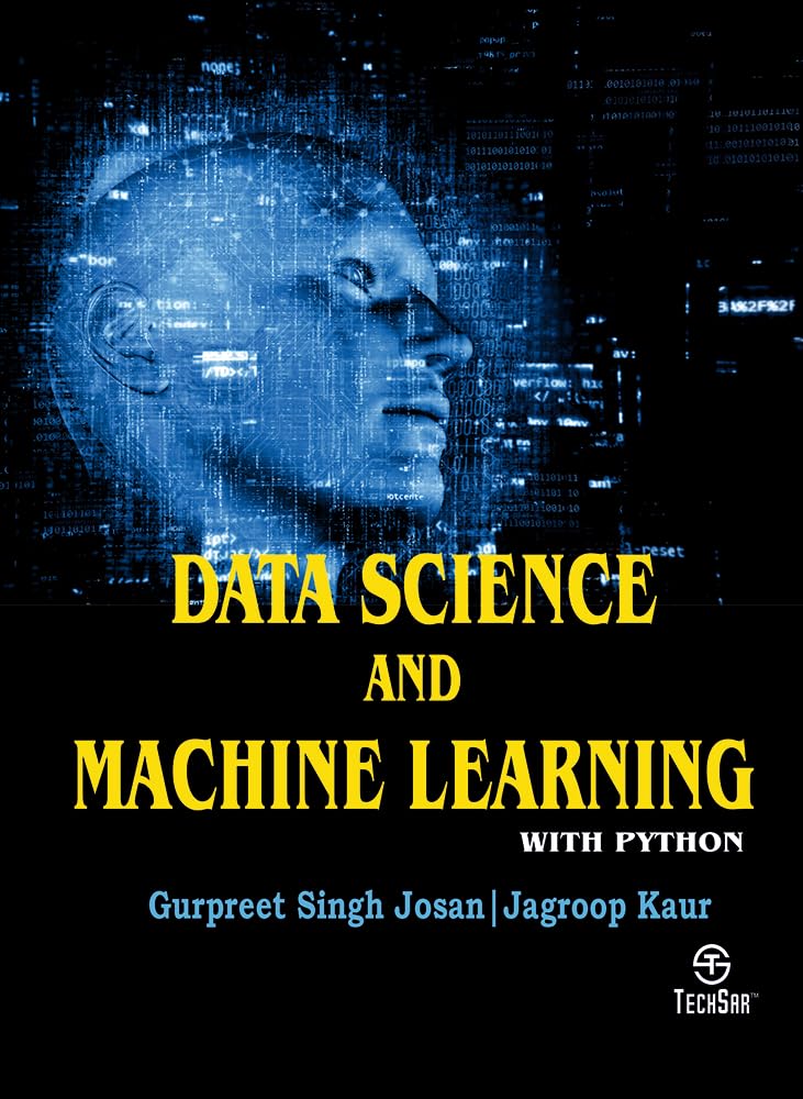 Data Science and Machine Learning with Python eBook : Gurpreet Singh Josan & Jagroop Kaur ...