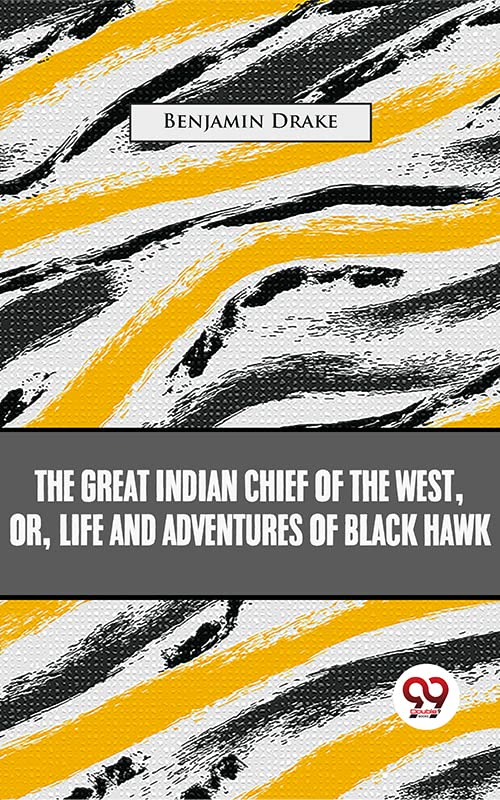 The Great Indian Chief Of The West: Or, Life And Adventures Of Black ...