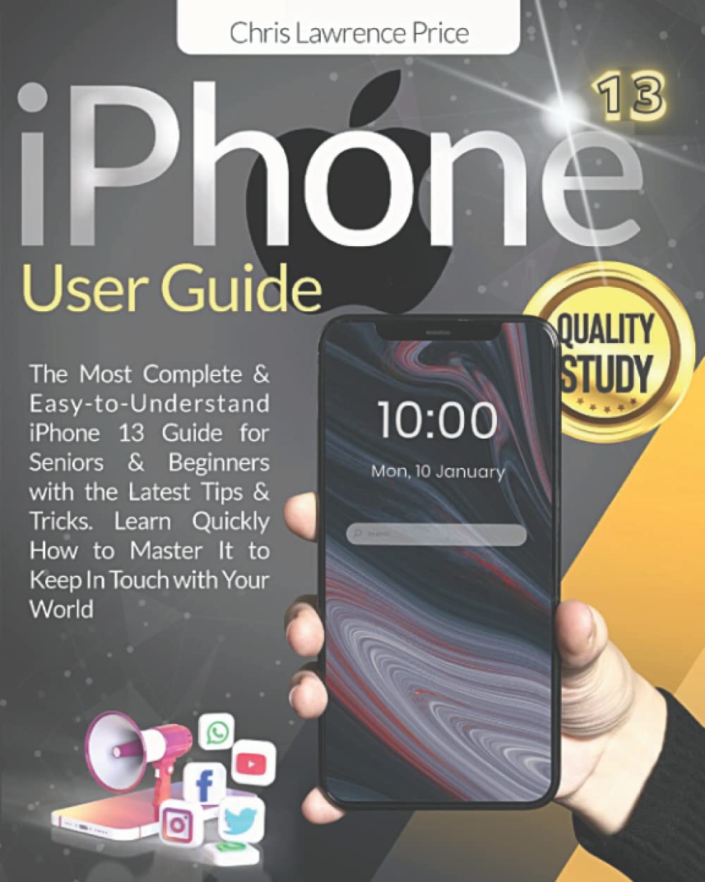 iPhone 13 User Guide: ⚜Step By Step ⚜Seniors & Beginners Will Quickly ...