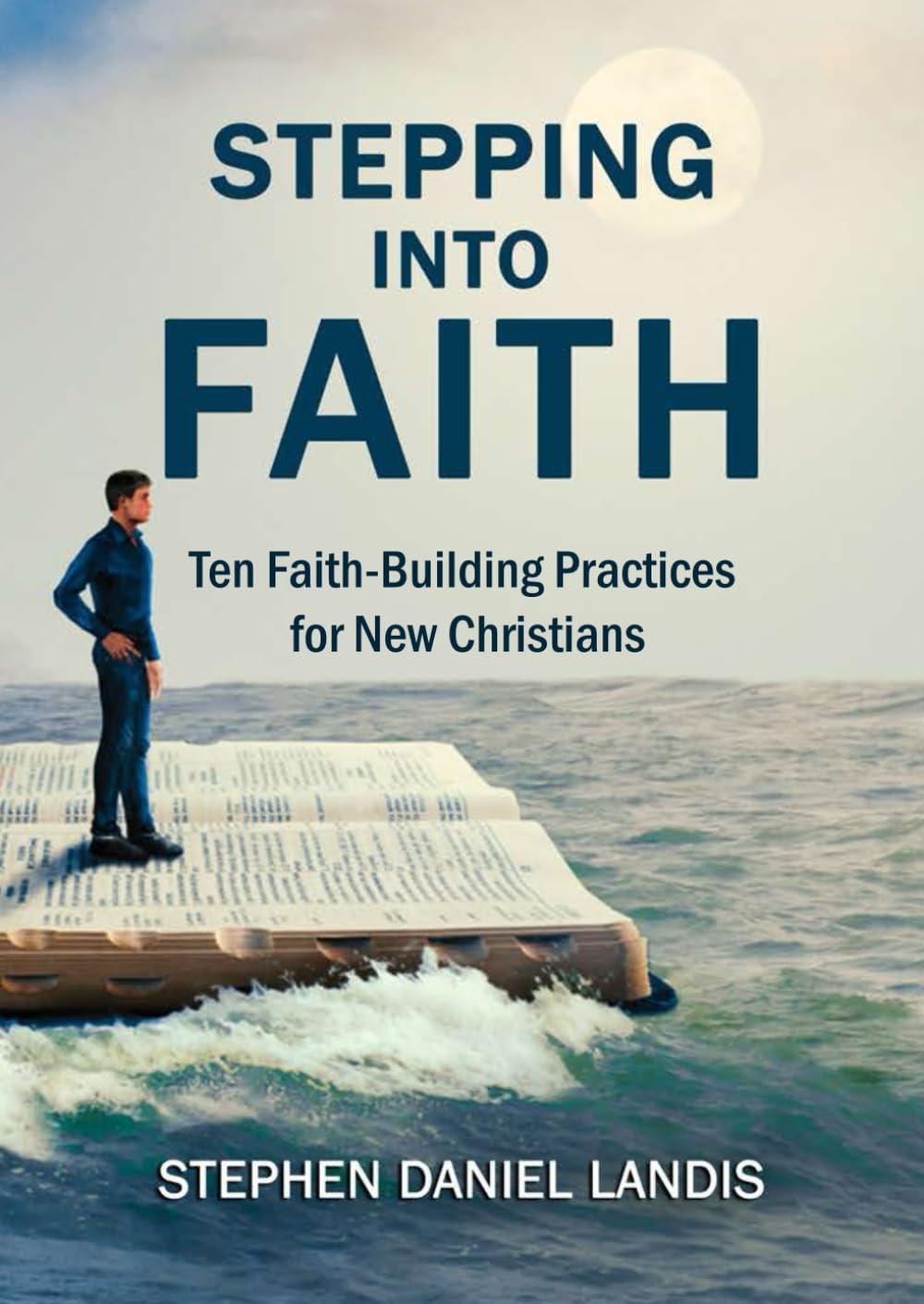 Stepping Into Faith: Ten Faith-Building Practices for New Christians ...