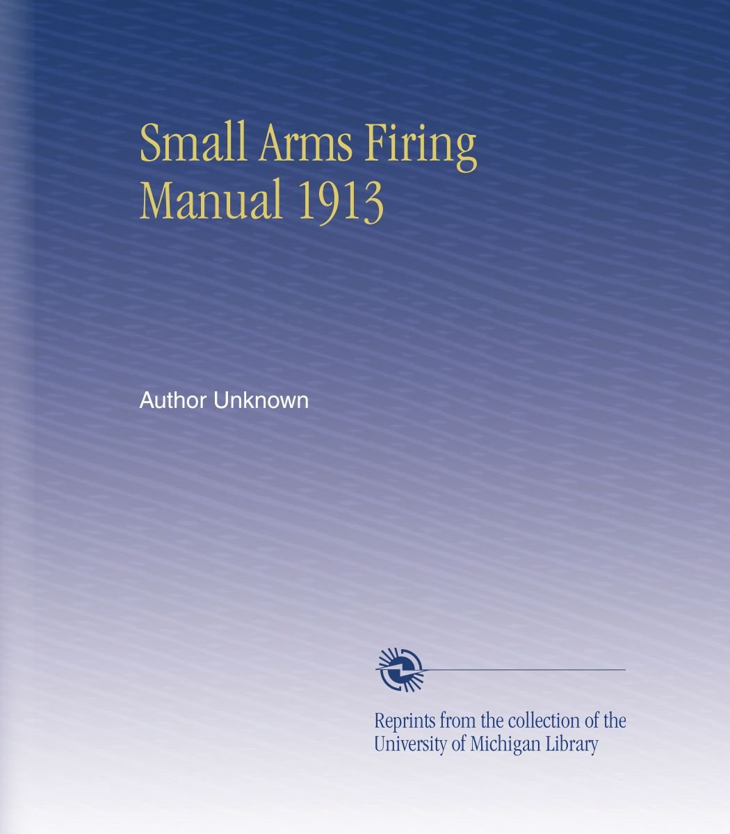 Small Arms Firing Manual 1913: Unknown, Author: Amazon.com: Books