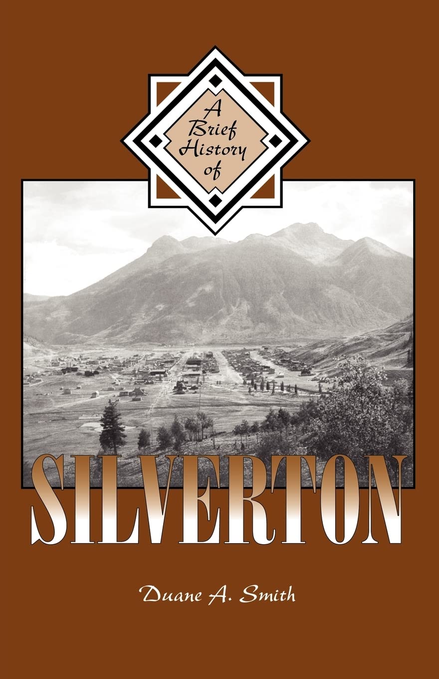 A Brief History of Silverton: Smith, Duane A.: 9781890437954: Amazon ...