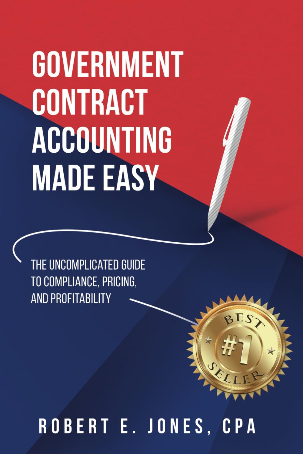 Government Contract Accounting Made Easy: The Uncomplicated Guide to ...