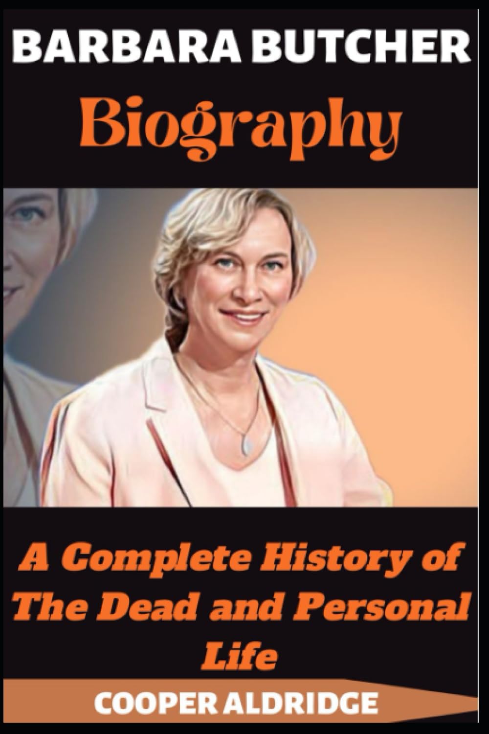 BARBARA BUTCHER BIOGRAPHY: A Complete History of The Dead and Personal ...
