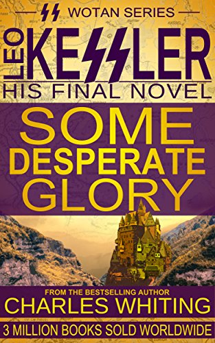 Some Desperate Glory: Leo Kessler's Final Novel (SS Wotan) eBook ...
