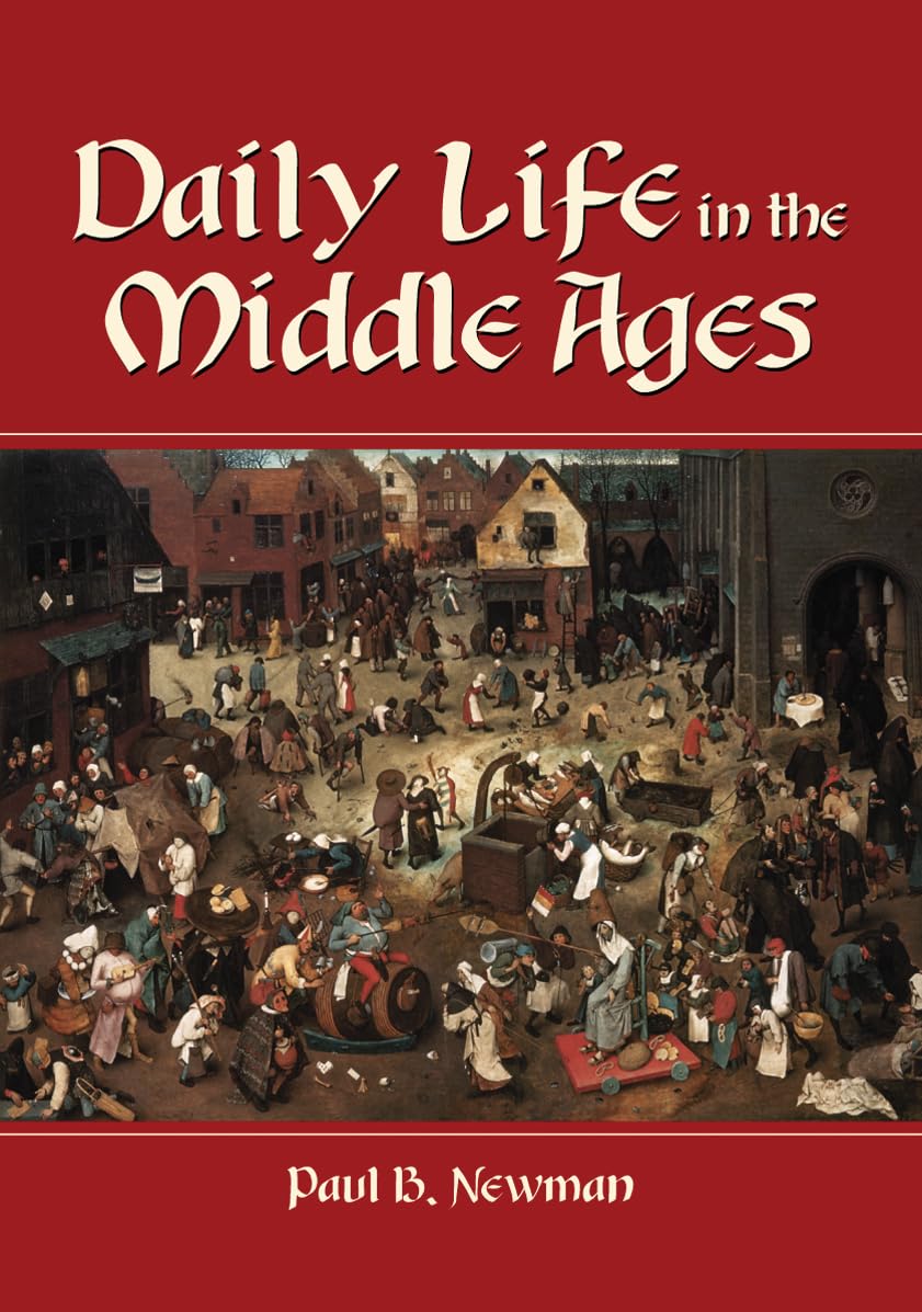 Amazon.com: Daily Life in the Middle Ages: 9780786408979: Newman, Paul ...