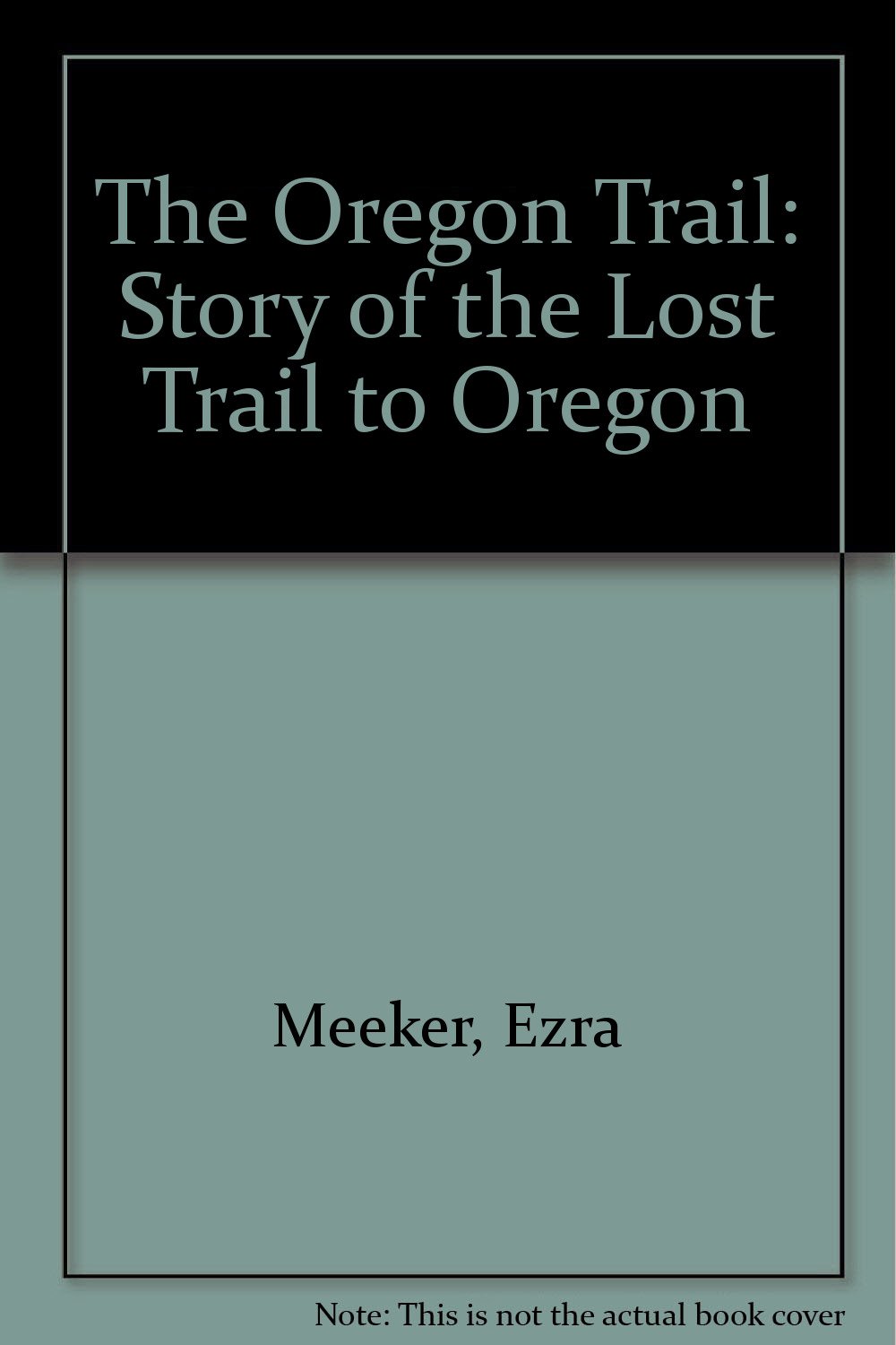 The Oregon Trail: Story of the Lost Trail to Oregon: Meeker, Ezra ...