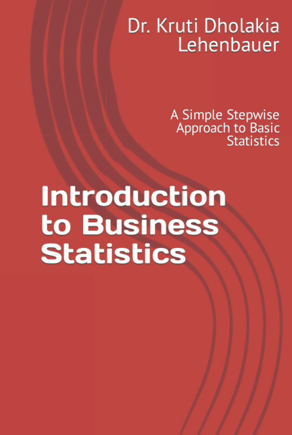 Introduction to Business Statistics: A Simple Stepwise Approach to ...