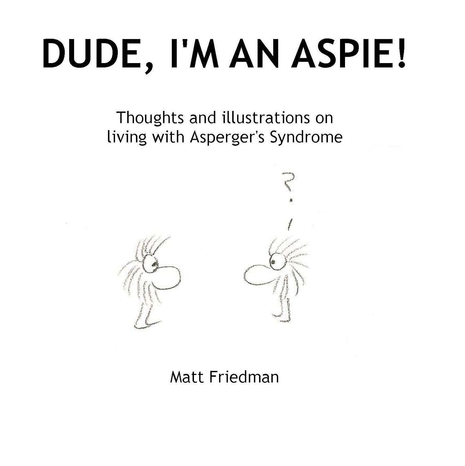 Dude, I'm an Aspie! - Thoughts and Illustrations on Living with ...