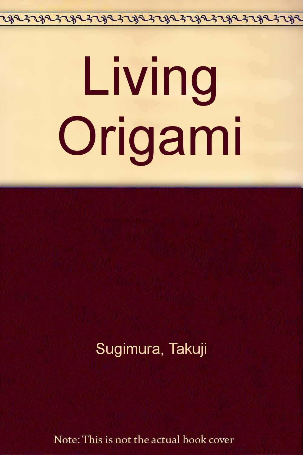Living Origami: Sugimura, Takuji: 9780060970086: Amazon.com: Books